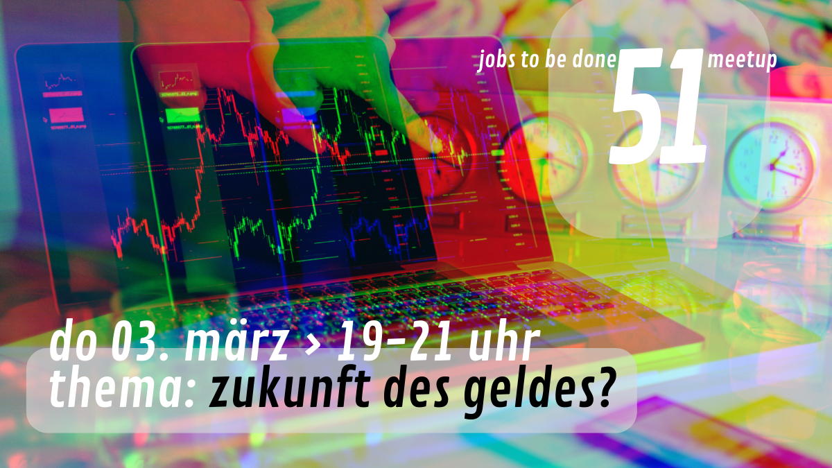 JTBD Meetup #51 - Zukunft des Geldes • Oberwasser Consulting